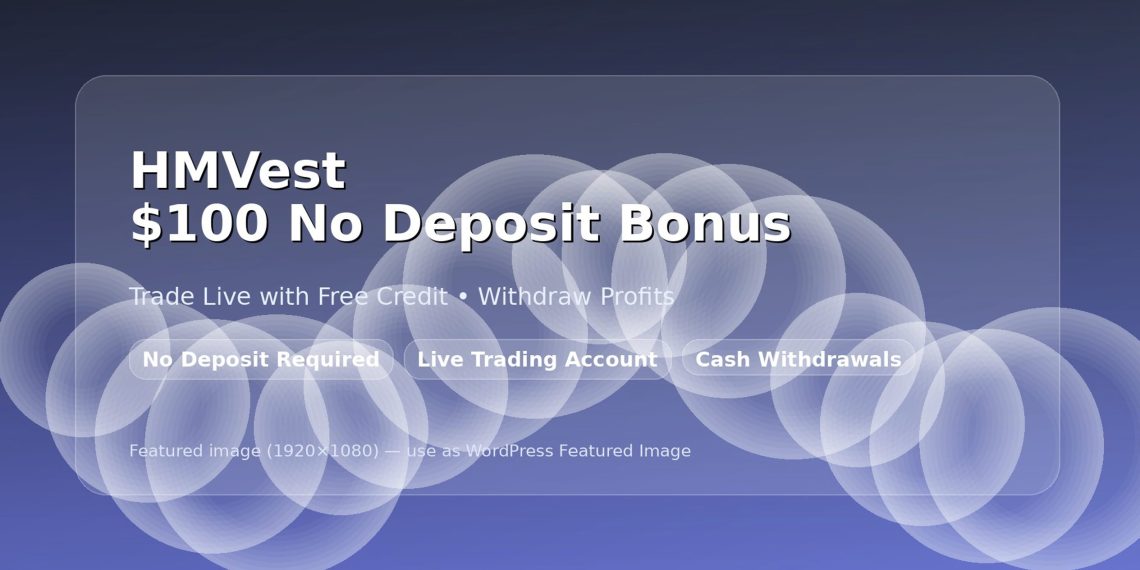 HMVest $100 No Deposit Bonus – Trade Live With Free Credit (2026)
