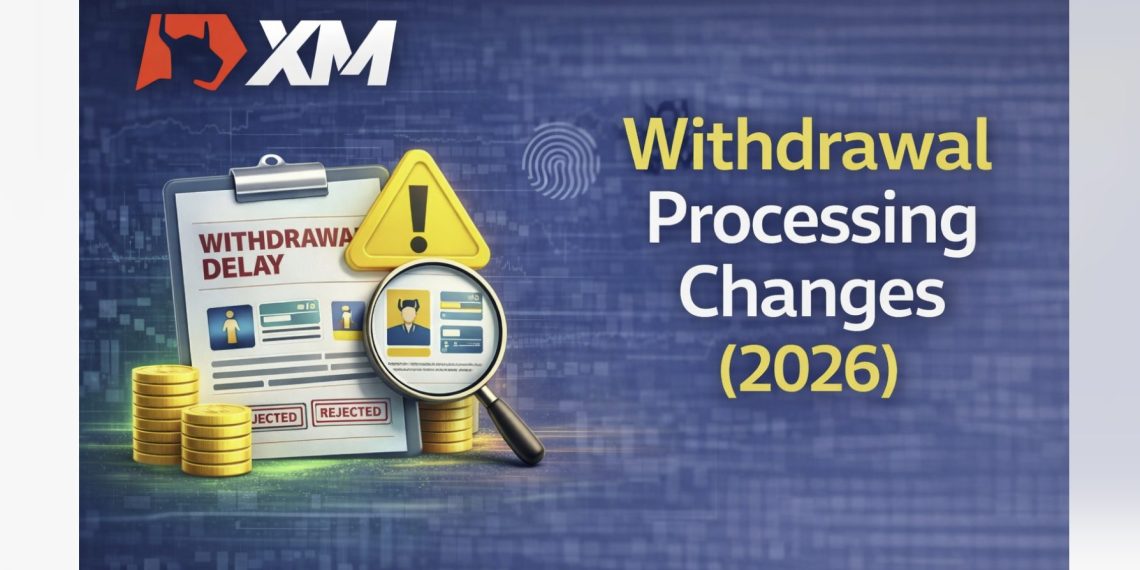 XM Withdrawal Processing Update 2026: Changes May Affect Payout Timelines